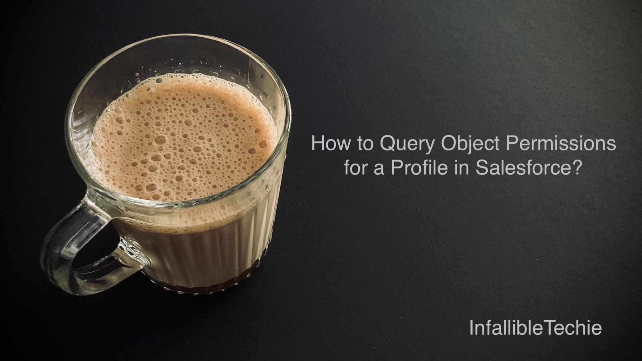 How To Query Object Permissions For A Profile In Salesforce Infallibletechie