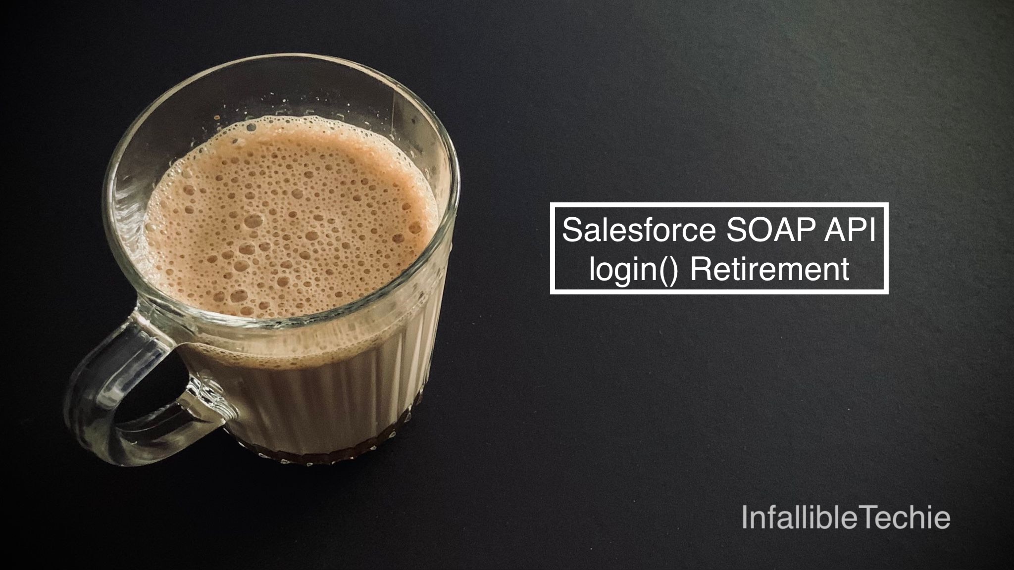 Salesforce SOAP API login() Retirement – InfallibleTechie