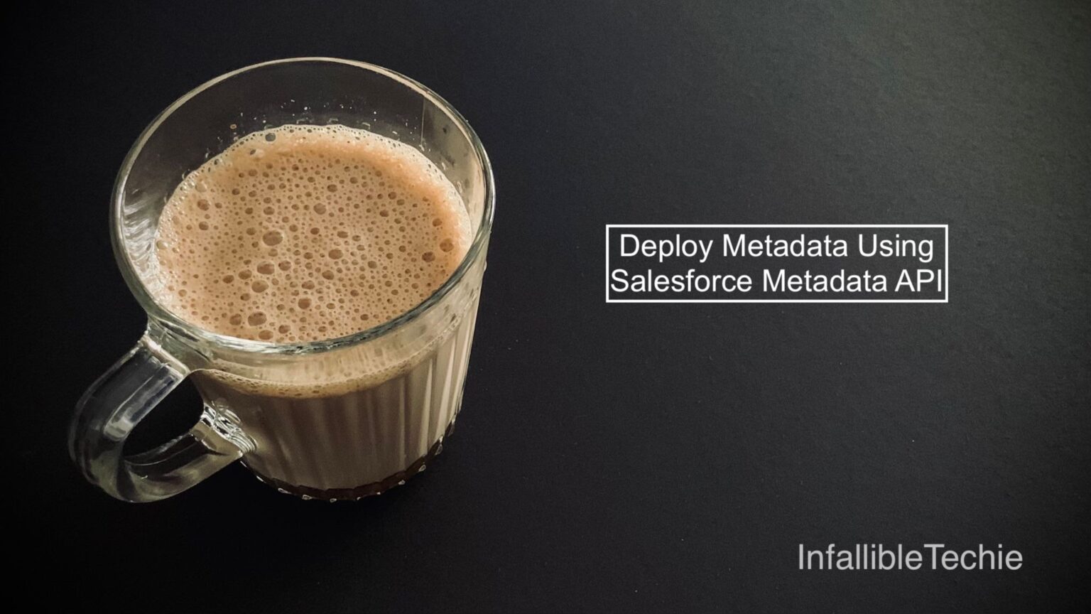Deploy Metadata Using Salesforce Metadata API – InfallibleTechie